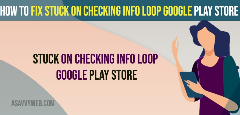 How To Fix Stuck On Checking Info Loop Google Play Store A Savvy Web